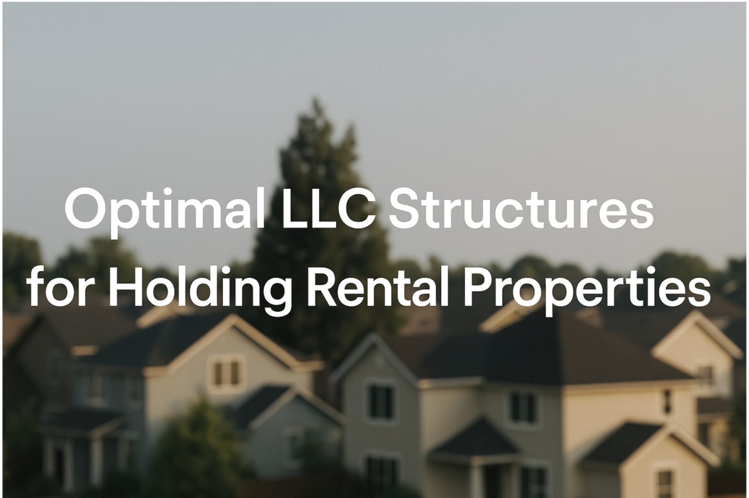 How to Structure LLCs for Rental Properties the Right Way – NRI Path